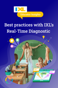 Tips from teachers: Best practices with IXL’s Real-Time Diagnostic ...