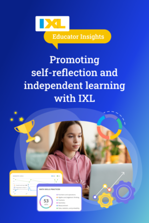 Promoting self-reflection and independent learning with IXL - IXL ...