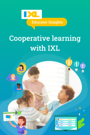 Cooperative learning with IXL - IXL Official Blog