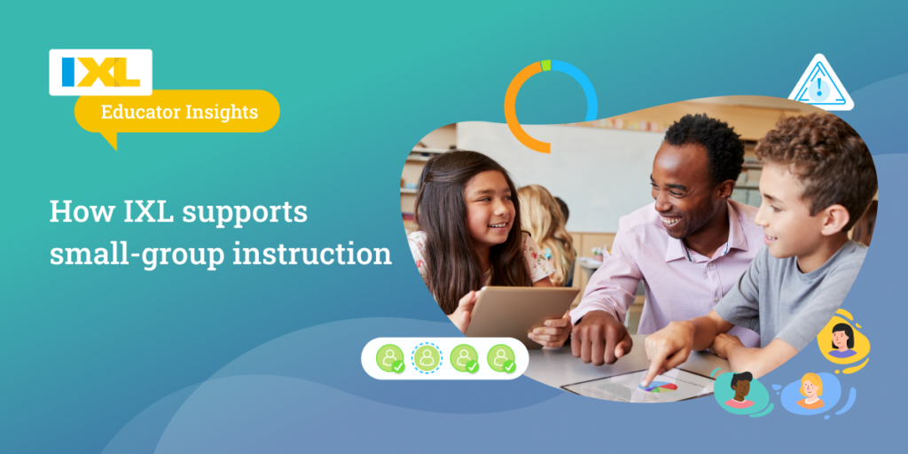 How IXL supports small-group instruction - IXL Official Blog