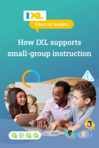 How IXL supports small-group instruction - IXL Official Blog