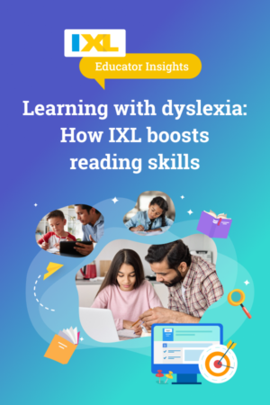 Learning with dyslexia: How IXL boosts reading skills - IXL Official Blog