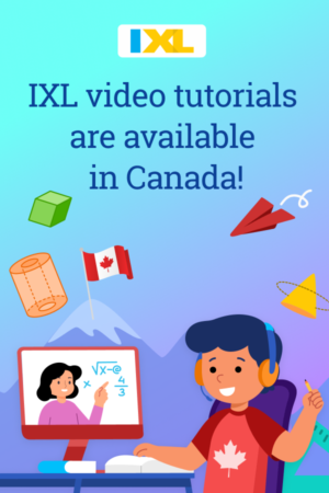 IXL video tutorials are now available in Canada! - IXL Official Blog