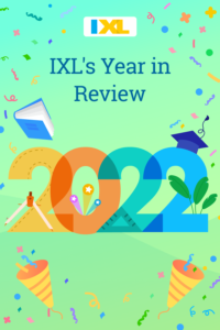 IXL’s Year in Review: 2022 - IXL Official Blog