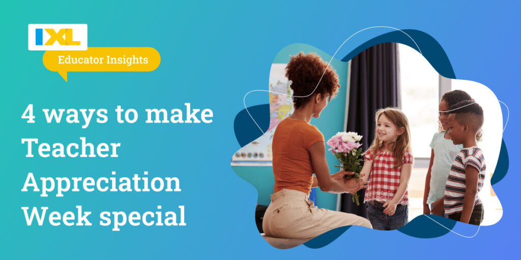 4 ways school leaders can make Teacher Appreciation Week special - IXL ...