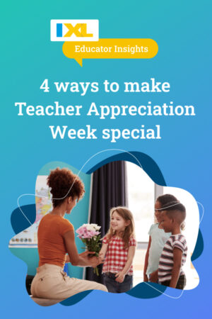 4 ways school leaders can make Teacher Appreciation Week special - IXL ...