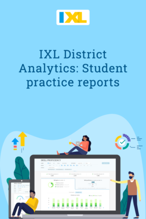 IXL District Analytics: Student practice reports - IXL Official Blog