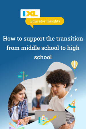 How IXL can support the transition from middle school to high school ...