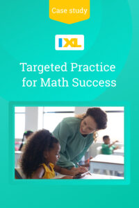 Targeted Practice for Math Success - IXL Official Blog
