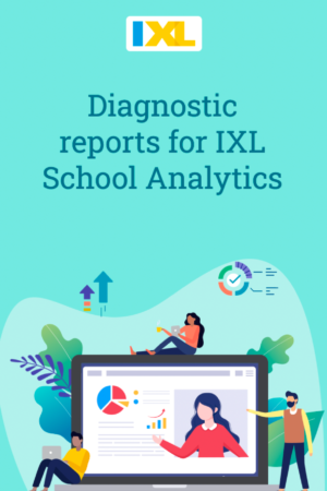 Diagnostic reports for IXL School Analytics - IXL Official Blog