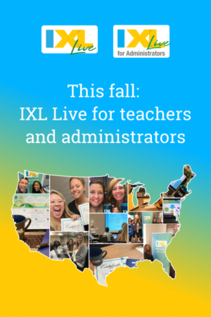 This fall: IXL Live for teachers and administrators - IXL Official Blog