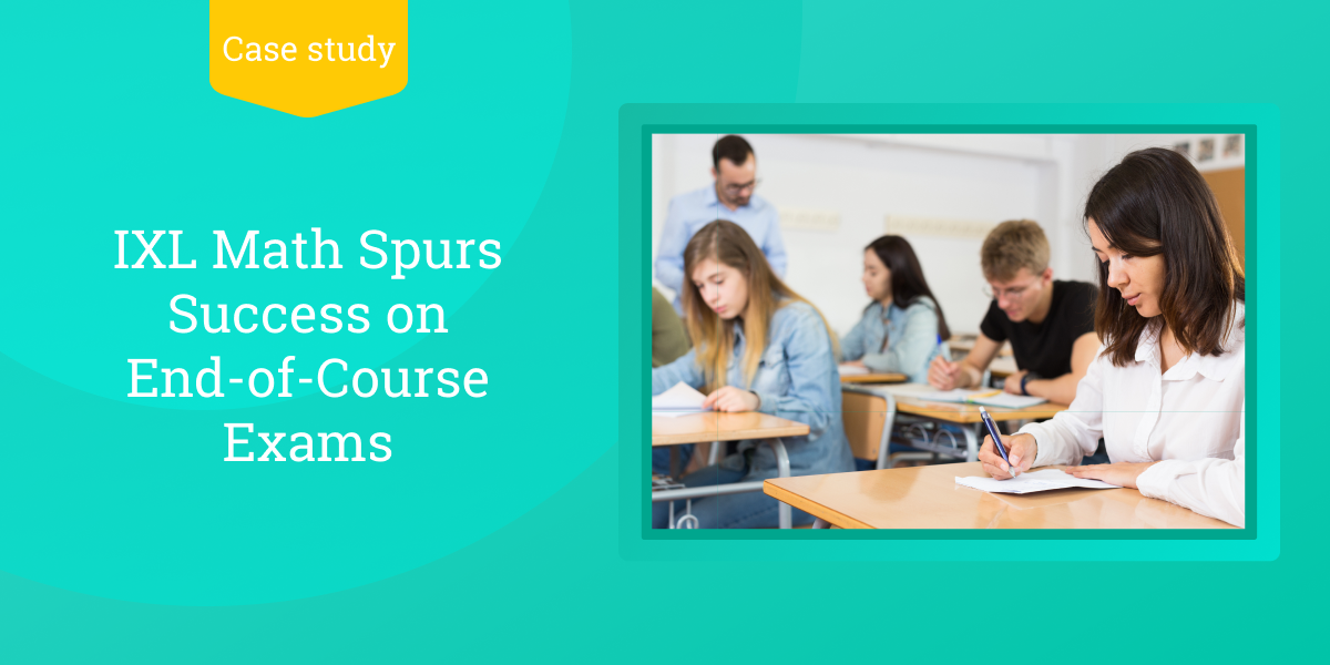 IXL Math Spurs Success on End-of-Course Exams - IXL Official Blog