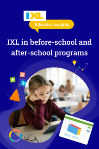 How to use IXL in before-school and after-school programs - IXL Official Blog