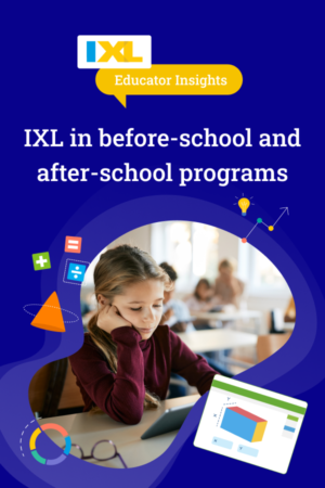 How to use IXL in before-school and after-school programs - IXL ...