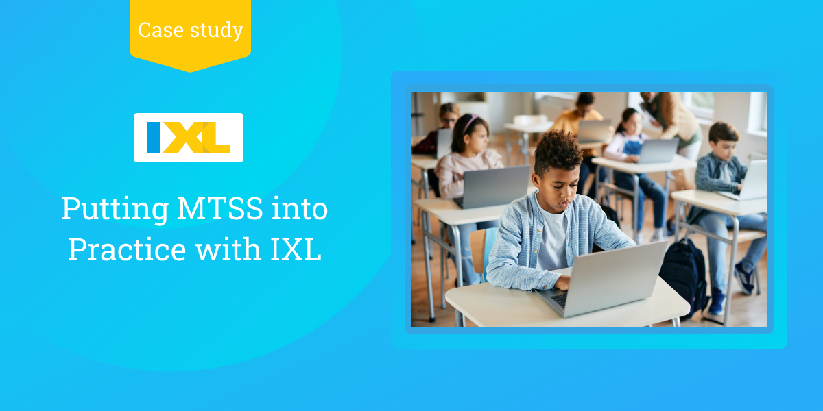 Putting MTSS into Practice with IXL - IXL Official Blog