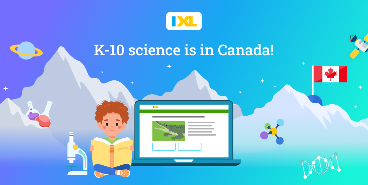 IXL Canada: Unleash curiosity with K-10 science - IXL Official Blog
