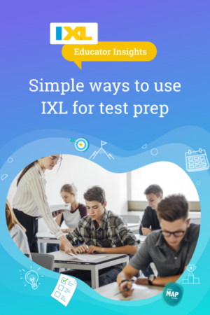Simple and effective ways to use IXL for test prep - IXL Official Blog