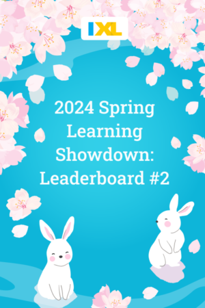 IXL Spring Learning Showdown 2024: Leaderboard #2 - IXL Official Blog