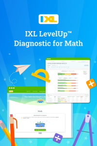 Reach new heights with the IXL LevelUp™ Diagnostic for PreK-12 math ...