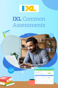 Create and evaluate with Common Assessments - IXL Official Blog