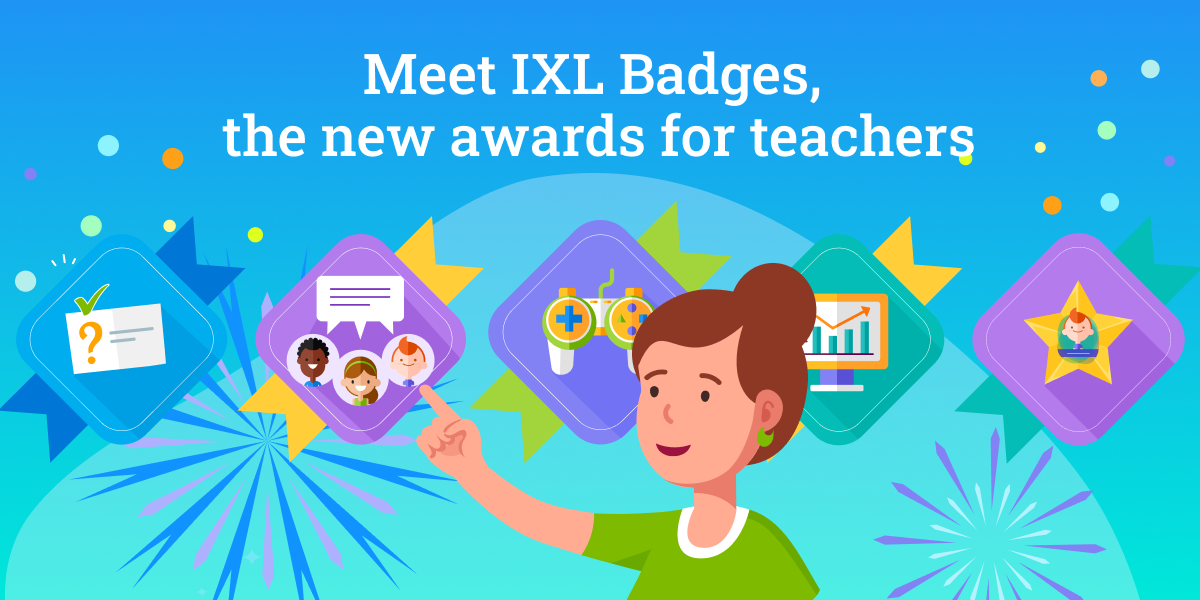 Meet IXL Badges, the new awards for teachers - IXL Official Blog
