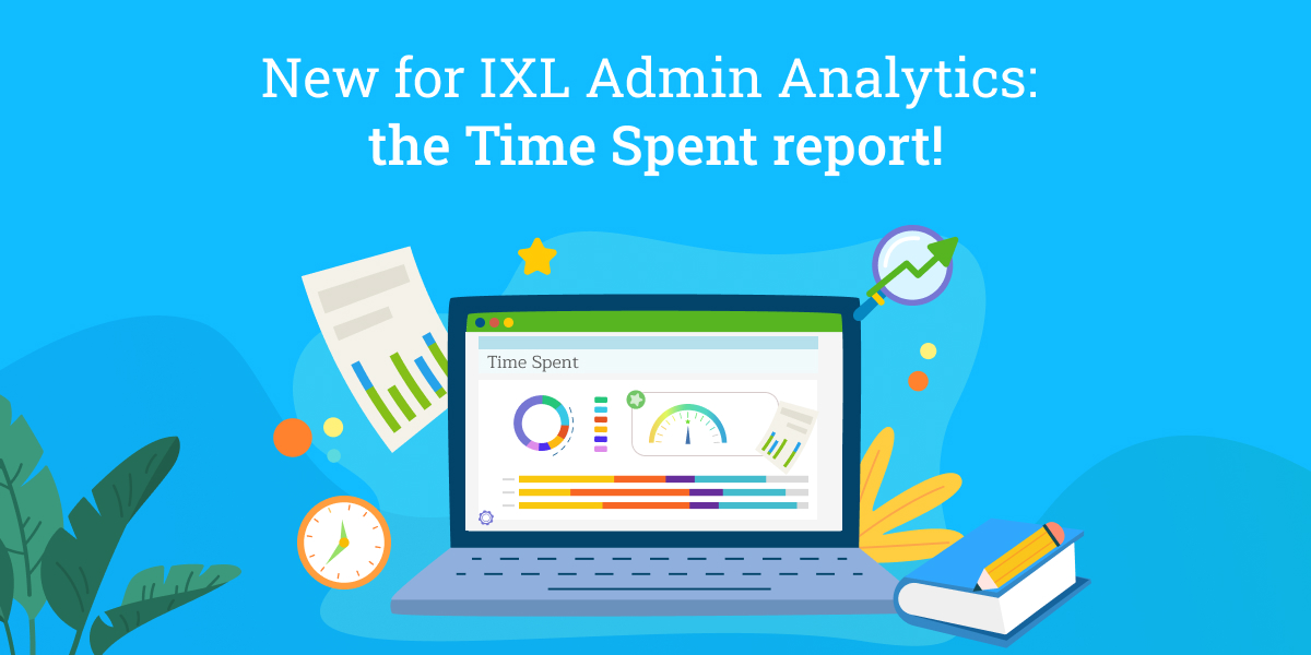 New for IXL Admin Analytics: the Time Spent report! - IXL Official Blog