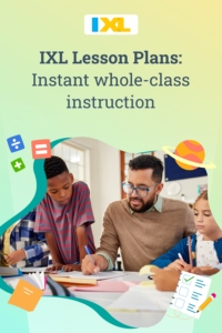 IXL Lesson Plans: Instant whole-class instruction - IXL Official Blog