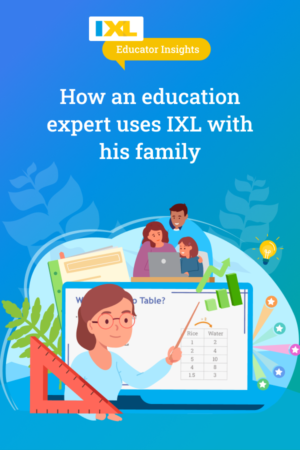 How an education expert uses IXL with his family - IXL Official Blog