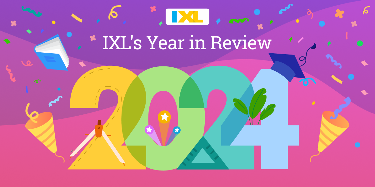 IXL’s Year in Review: 2024 - IXL Official Blog