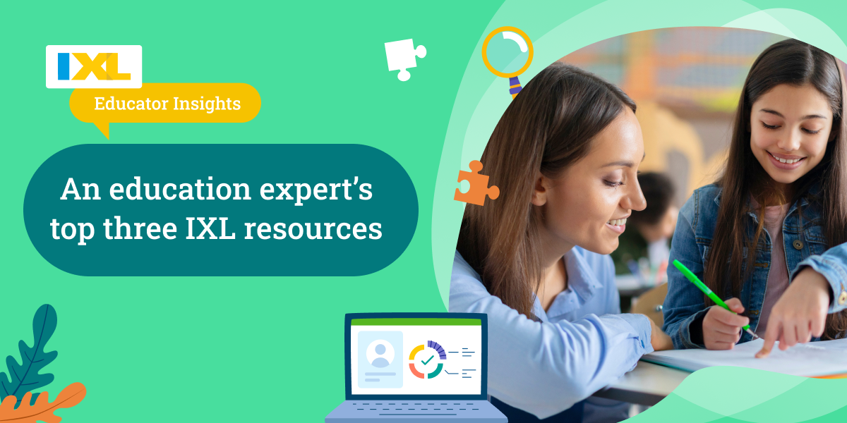 An education expert's top three IXL resources and tips - IXL Official Blog