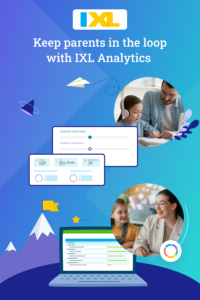 Keep parents in the loop with IXL Analytics - IXL Official Blog