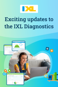 Exciting updates to IXL’s diagnostics - IXL Official Blog
