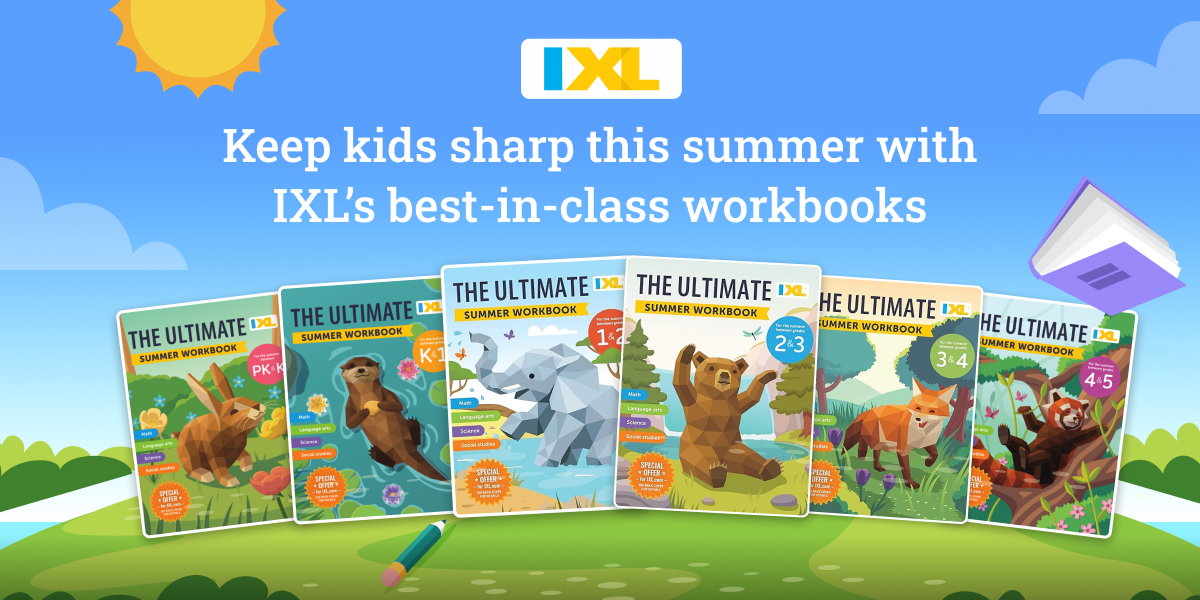 Keep kids sharp this summer with IXL’s best-in-class workbooks - IXL ...