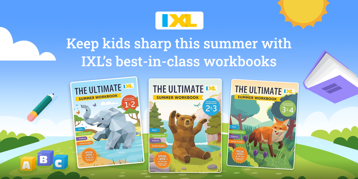 Keep kids sharp this summer with IXL’s best-in-class workbooks - IXL ...