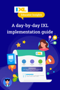 A day-by-day IXL implementation guide - IXL Official Blog