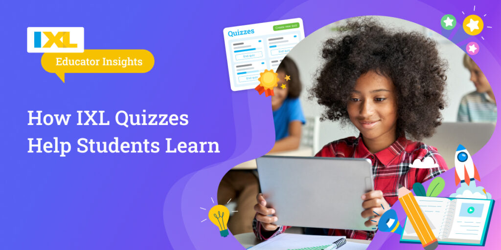 How IXL Quizzes help students learn - IXL Official Blog