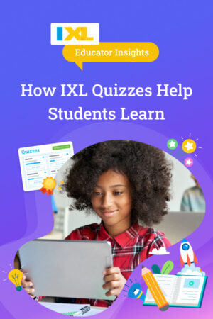 How IXL Quizzes help students learn - IXL Official Blog