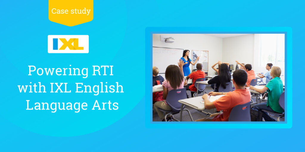 Powering RTI with IXL English Language Arts - IXL Official Blog