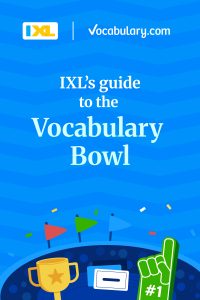 IXL's guide to the Vocabulary Bowl - IXL Official Blog