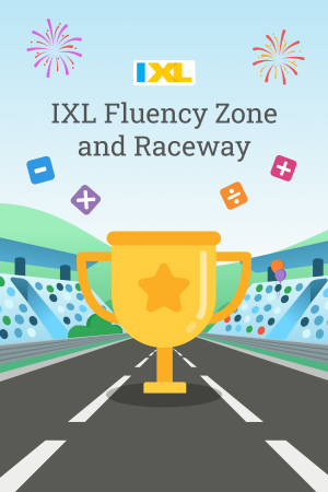 Fluency Zone and Raceway: The fast track to math fluency - IXL Official ...