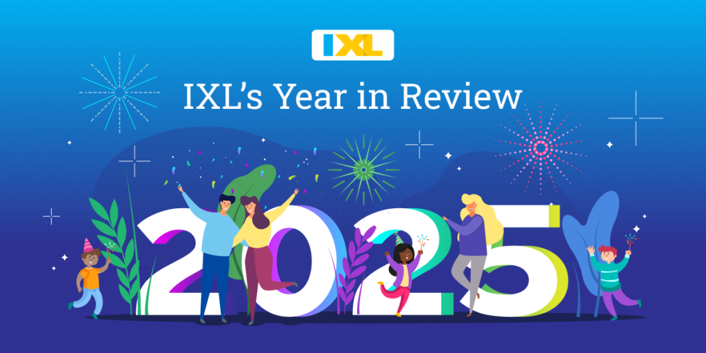 IXL’s Year in Review: 2025 - IXL Official Blog