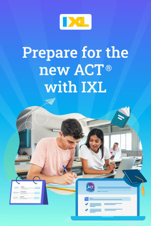 Prepare for the new ACT® with IXL - IXL Official Blog