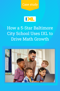 How a 5-Star Baltimore City School Uses IXL to Drive Math Growth - IXL ...